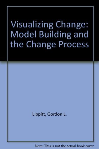 Visualizing Change: Model Building and the Change Process: Lipitti ...