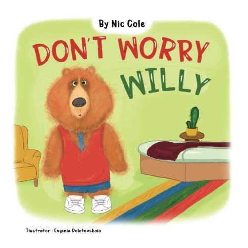Don't Worry Willy: Helping Kids Deal With Anxiety: Cole, Nic ...