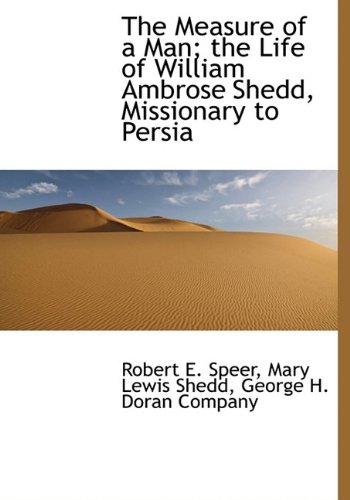 The Measure of a Man; The Life of William Ambrose Shedd, Missionary to ...
