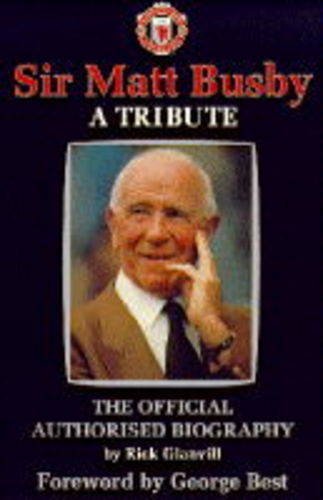 Sir Matt Busby: a tribute - the official authorised biography: GLANVILL ...
