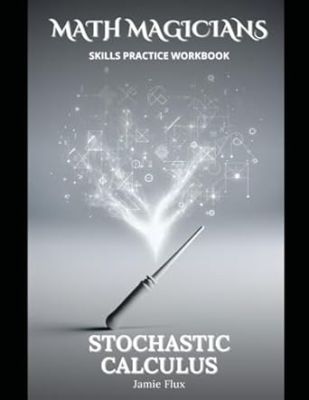 Stochastic Calculus Skills Practice Workbook (Math Magicians): Flux ...