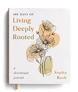 100 Days of Living Deeply Rooted: A... book by Sopha Rush