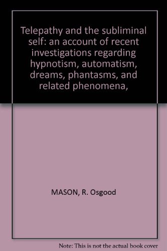 Telepathy and the subliminal self: an account of recent investigations regarding hypnotism ...