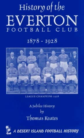 The History of the Everton Football Club, 1878-1928 (Desert Island ...