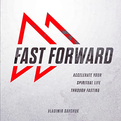 Fast Forward: Accelerate Your Spiritual Life Through Fasting (Audio ...