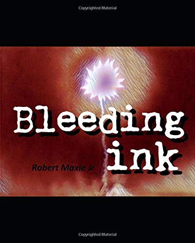Bleeding Ink: Maxie Jr, Robert J: 9781521031070: Amazon.com: Books