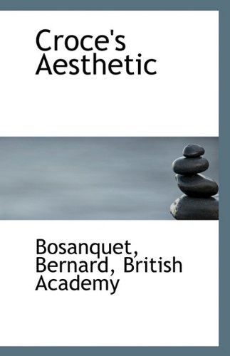 Croce's Aesthetic: Bernard, Bosanquet: 9781113232397: Amazon.com: Books