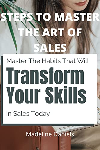 Amazon.com: STEPS TO MASTER THE ART OF SALES: MASTER THE HABITS THAT ...