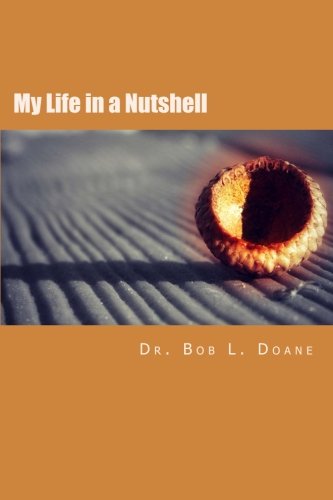 My Life in a Nutshell: Doane, Dr. Bob L.: 9781519369796: Amazon.com: Books