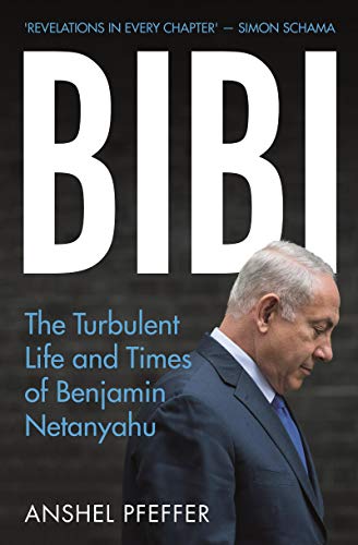 Bibi: The Turbulent Life and Times of Benjamin Netanyahu eBook ...