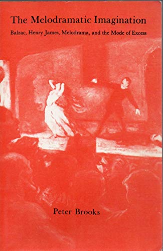 The Melodramatic Imagination: Balzac, Henry James, Melodrama, and the ...