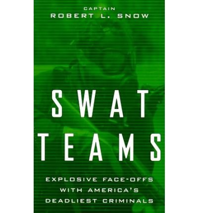 (SWAT TEAMS: EXPLOSIVE FACE-OFFS WITH AMERICA'S DEADLIEST CRIMINALS) BY ...
