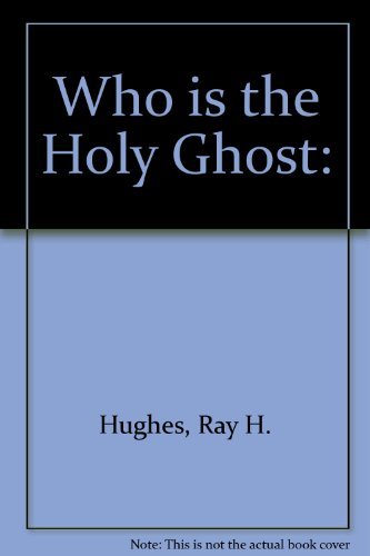 Who is the Holy Ghost: Ray H. Hughes: 9780871489258: Amazon.com: Books