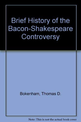 A brief history of the Bacon-Shakespeare controversy: With some cipher ...