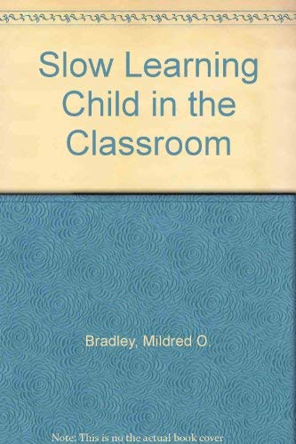 Slow Learning Child in the Classroom: Bradley, Mildred O ...