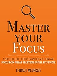 Amazon.com: Master Your Focus: A Practical Guide to Stop Chasing the ...