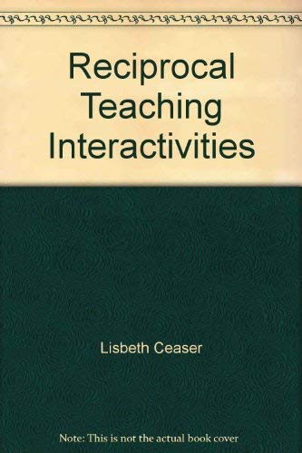 RECIPROCAL TEACHING INTERACTIVITIES: Lisbeth Ceaser: 9780787234867 ...