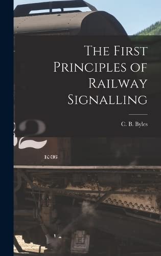 The First Principles of Railway Signalling: Byles, C B: 9781015435766 ...