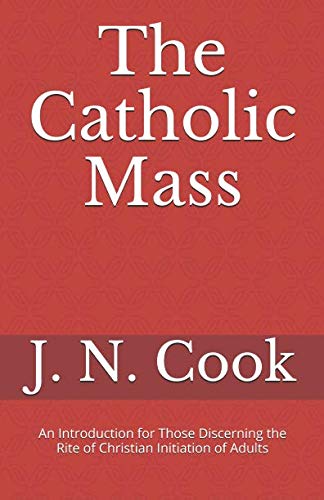 The Catholic Mass: An Introduction for Those Discerning the Rite of ...