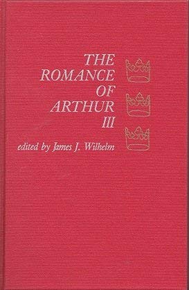 Romance of Arthur III: James J. Wilhelm: 9780824041038: Amazon.com: Books
