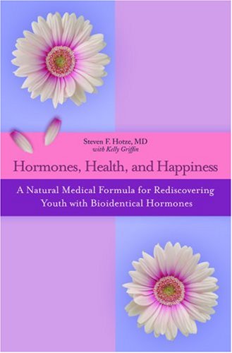 Hormones, Health, and Happiness: A Natural Medical Formula for ...