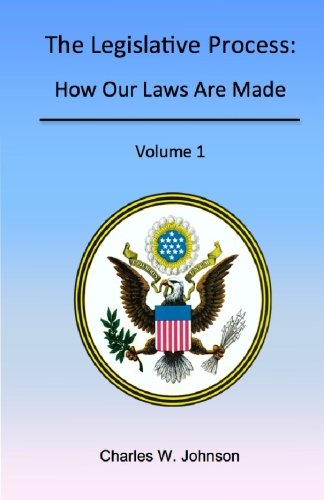 The Legislative Process: How Our Laws Are Made, Volume 1: Johnson ...
