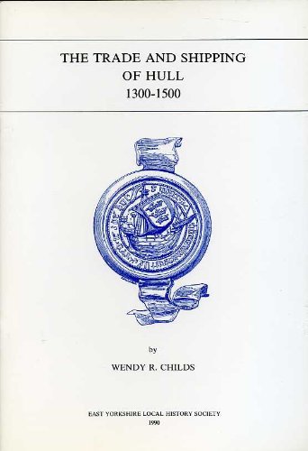 Trade and Shipping of Hull 1300-1500: Childs, Wendy R.: 9780900349430 ...