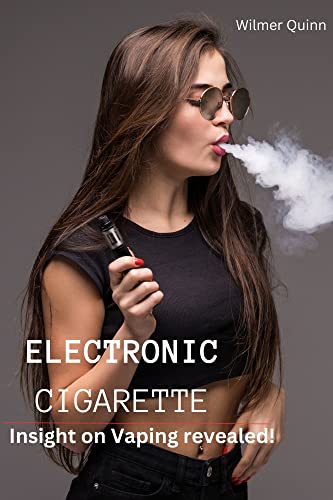 Electronic Cigarette: Insight on Vaping revealed eBook : Quinn, Wilmer ...