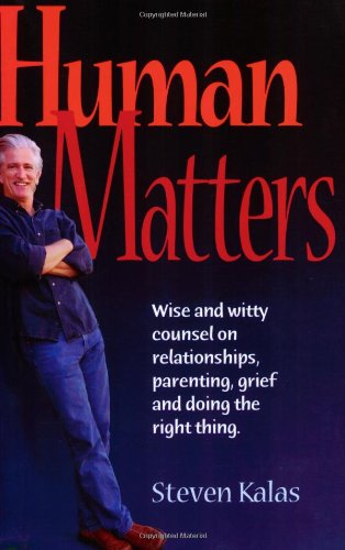 Human Matters: Wise and Witty Counsel on Relationship, Parenting, Grief ...