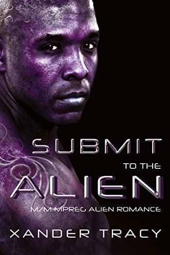 Submit to the Alien: M/M Mpreg Alien Romance - Kindle edition by Tracy ...