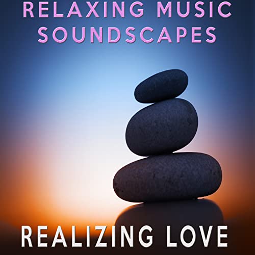 Écouter Realizing Love de Relaxing Music Soundscapes sur Amazon Music Unlimited