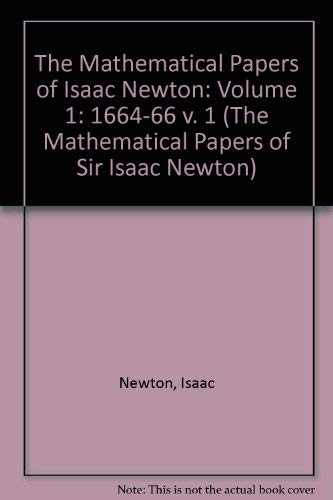 The Mathematical Papers of Isaac Newton: Volume 1 (The Mathematical ...