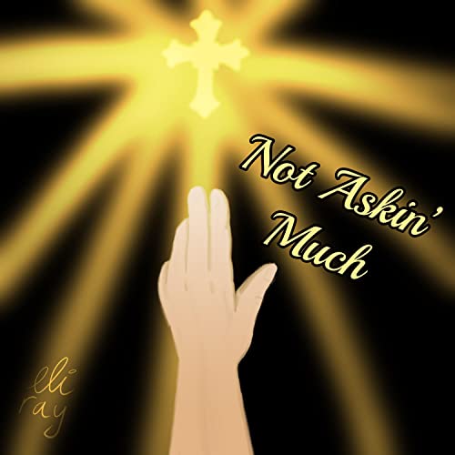 Not Askin' Much by Eli Ray on Amazon Music - Amazon.com