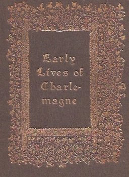 Early Lives Of Charlemagne By Eginhard & The Monk Of St. Gall : Eginhar ...