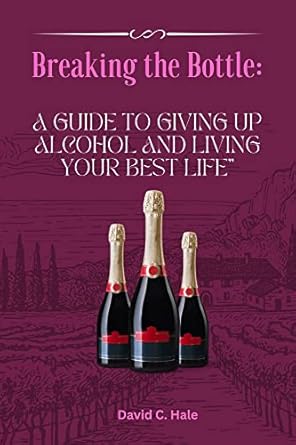 Amazon.com: Breaking the Bottle: A Guide to Giving Up Alcohol and ...