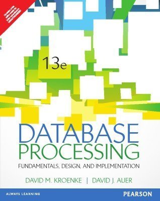 Database Processing: Fundamentals, Design, and Implementation (13th Edition): Kroenke Auer ...