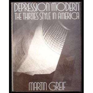 Depression Modern: The Thirties Style in America: Greif, Martin ...