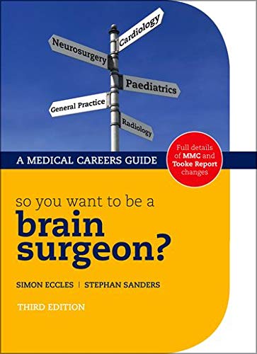 So you want to be a brain surgeon? 3/e: The Medical Careers Guide ...
