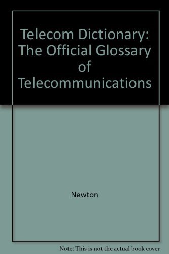 Newton's Telecom Dictionary: The Official Glossary of ...
