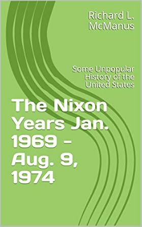 The Nixon Years Jan. 1969 - Aug. 9, 1974: Some Unpopular History of the ...