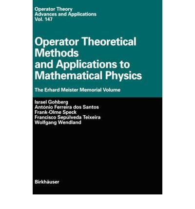 Buy Operator Theoretical Methods and Applications to Mathematical Physics: The Erhard Meister ...