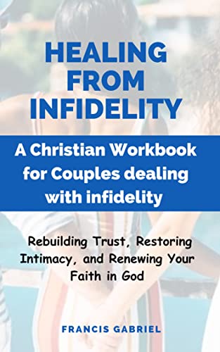 Healing from Infidelity: A Christian Workbook for Couples dealing with ...