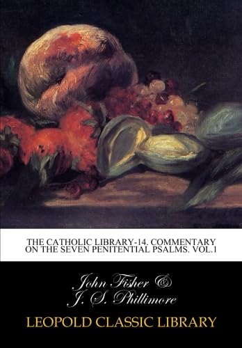 The Catholic Library-14. Commentary on the seven penitential psalms ...