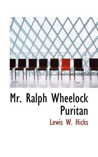 Mr. Ralph Wheelock Puritan: Hicks, Lewis W.: 9781110877423: Amazon.com ...