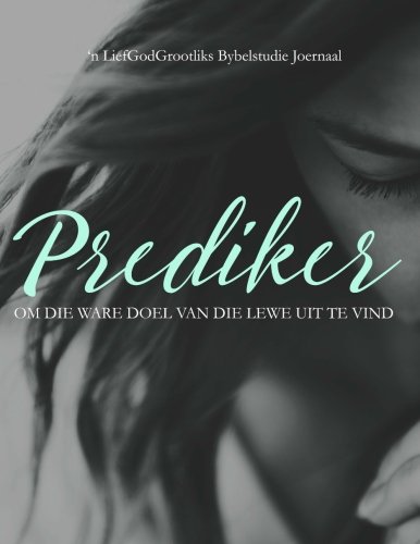 Prediker: Om Die Ware Doel Van Die Lewe Uit Te Vind (Afrikaans Edition ...