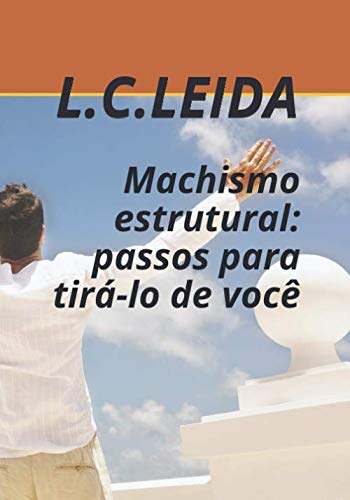 Machismo estrutural: passos para tirá-lo de você : LEIDA, L.C.: Amazon ...