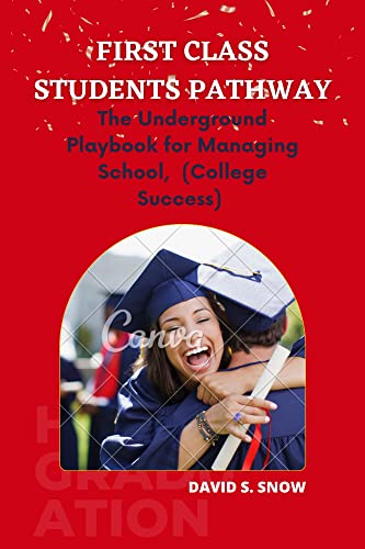 FIRST CLASS STUDENTS PATHWAY: The Underground Playbook for Managing ...