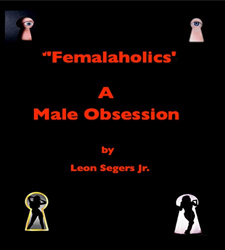 Femalaholics: A Male Obsession (English Edition) eBook : Segers Jr ...
