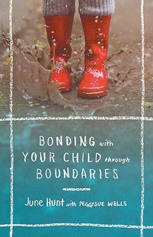 Bonding with Your Child through Boundaries: Hope for the Heart, June ...