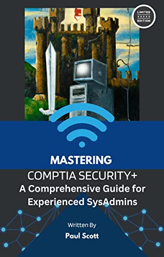 Mastering CompTIA Security+: A Comprehensive Guide for Experienced ...
